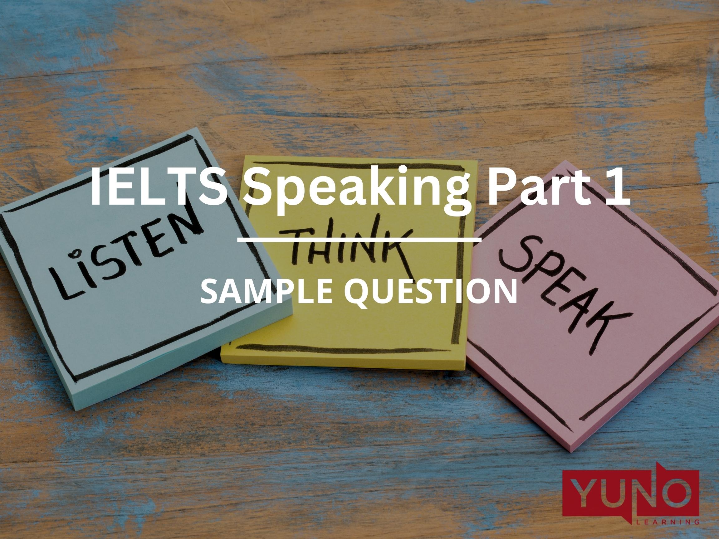 IELTS Speaking Part 1 Sample Questions - Yuno Learning